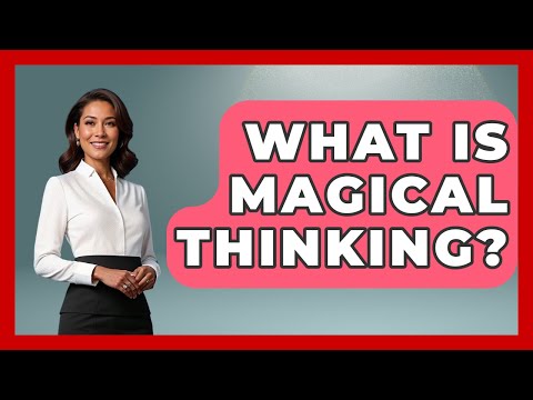 What Is Magical Thinking? - Schizophrenia Support Network