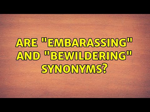 Are "embarassing" and "bewildering" synonyms?
