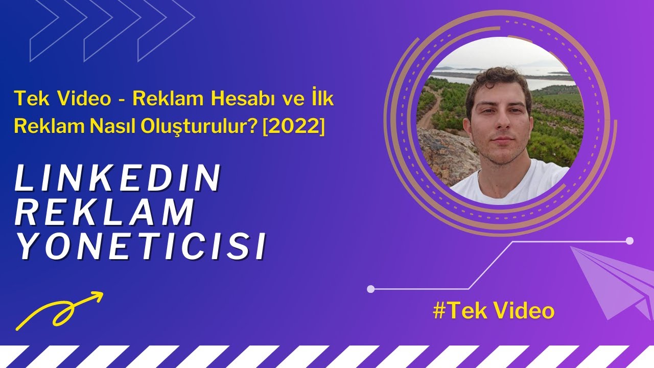 LinkedIn Reklamları - Tek Video - Reklam Hesabı ve İlk Reklam Nasıl Oluşturulur? [2022] +Tek