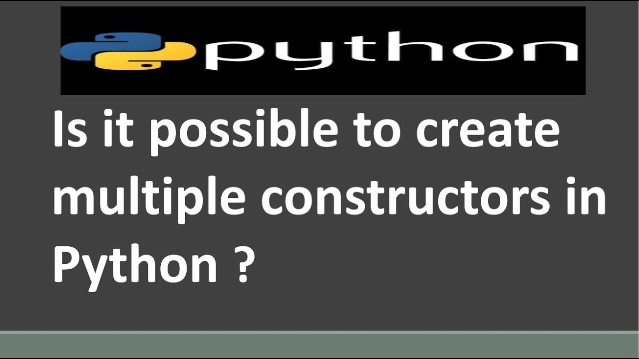 Is it possible to create multiple constructors in Python ? | Python Tutorial