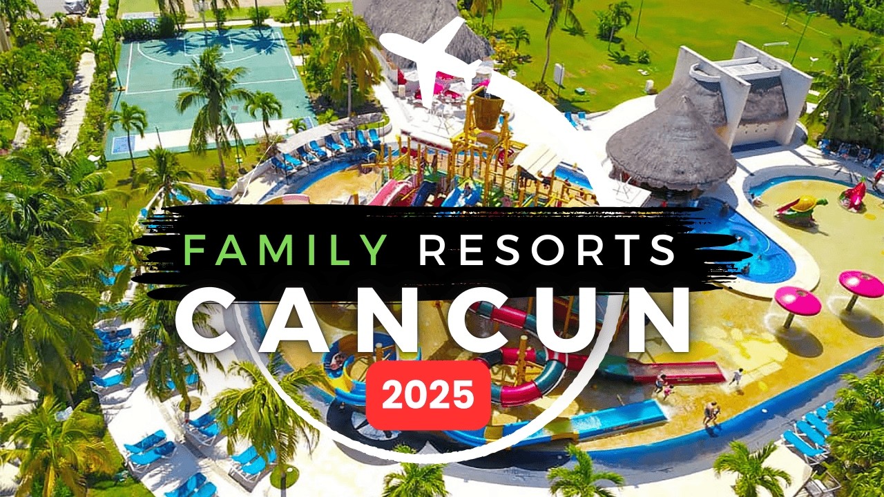 Top 5 NEW All-Inclusive Family Resorts in Cancun 2025