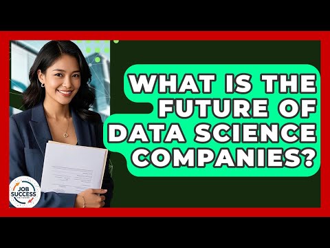 What Is The Future Of Data Science Companies? - Job Success Network