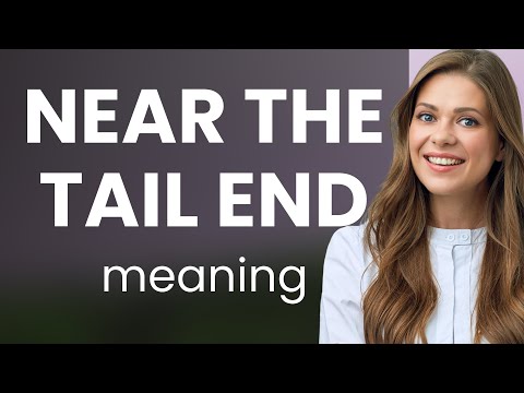 Unraveling the Phrase "Near the Tail End": A Guide to Understanding English Idioms