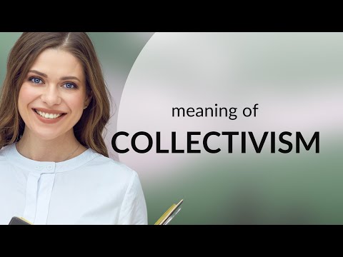 Collectivism • what is COLLECTIVISM meaning