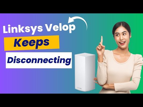 Fix Linksys Velop Keeps Disconnecting Issue | Linksys Velop Connection