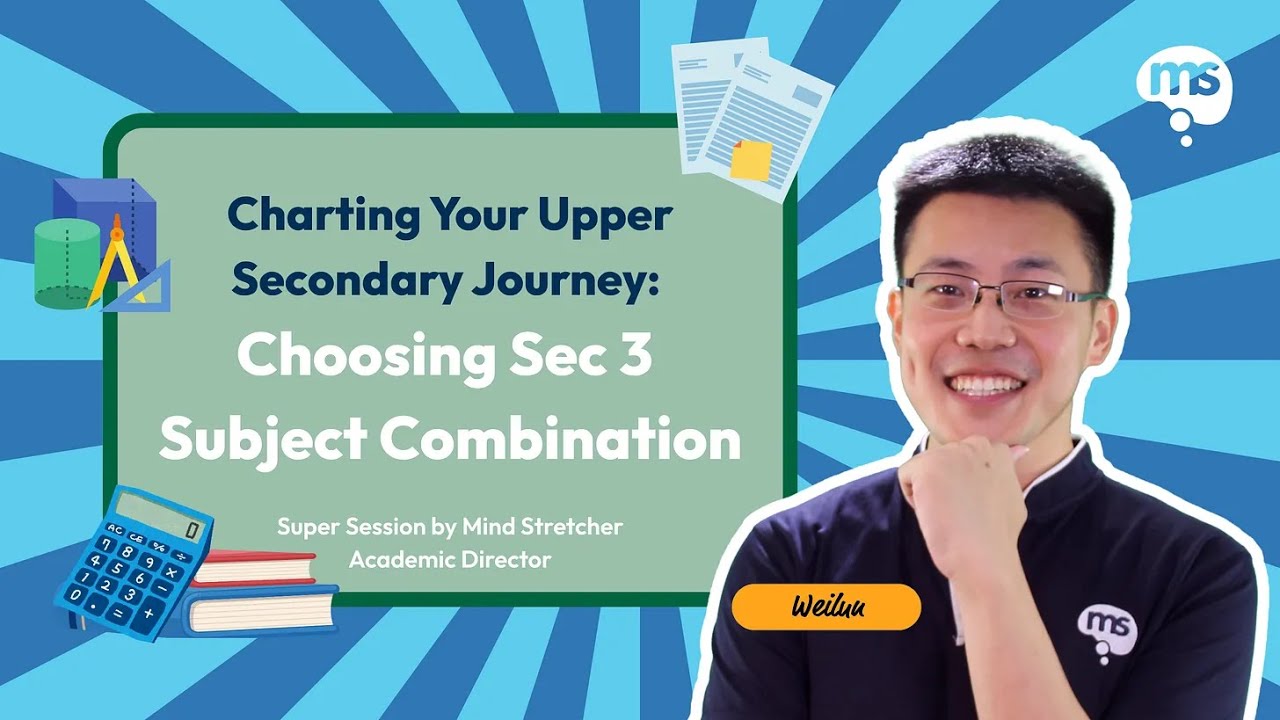 Charting your Upper Secondary Journey: Choosing your Sec 3 Subject Combination