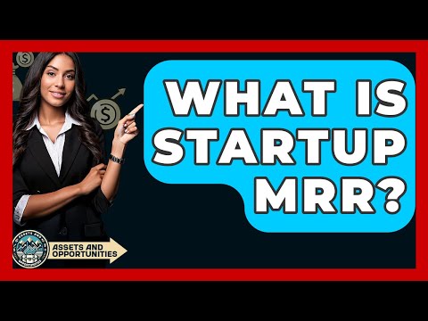 What Is Startup MRR? - AssetsandOpportunity.org