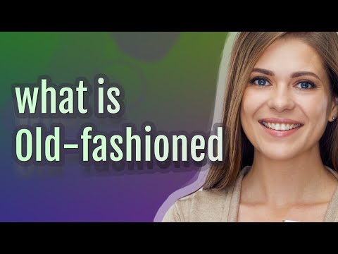 Old-fashioned | meaning of Old-fashioned