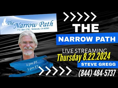 Thursday 8.22.2024 The Narrow Path with Steve Gregg LIVE!