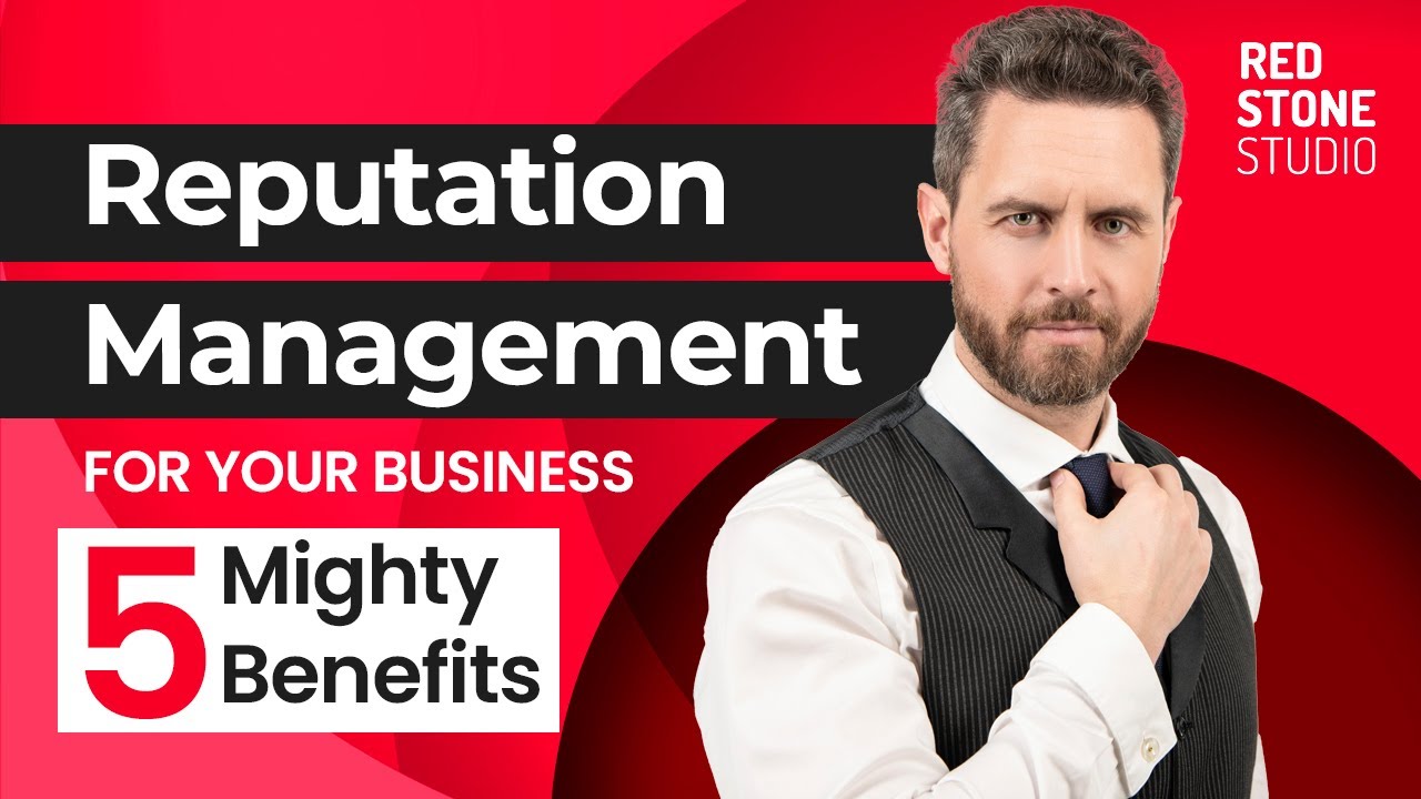 Reputation Management for Your Business: 5 Mighty Benefits