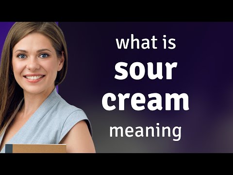 Sour cream • meaning of SOUR CREAM