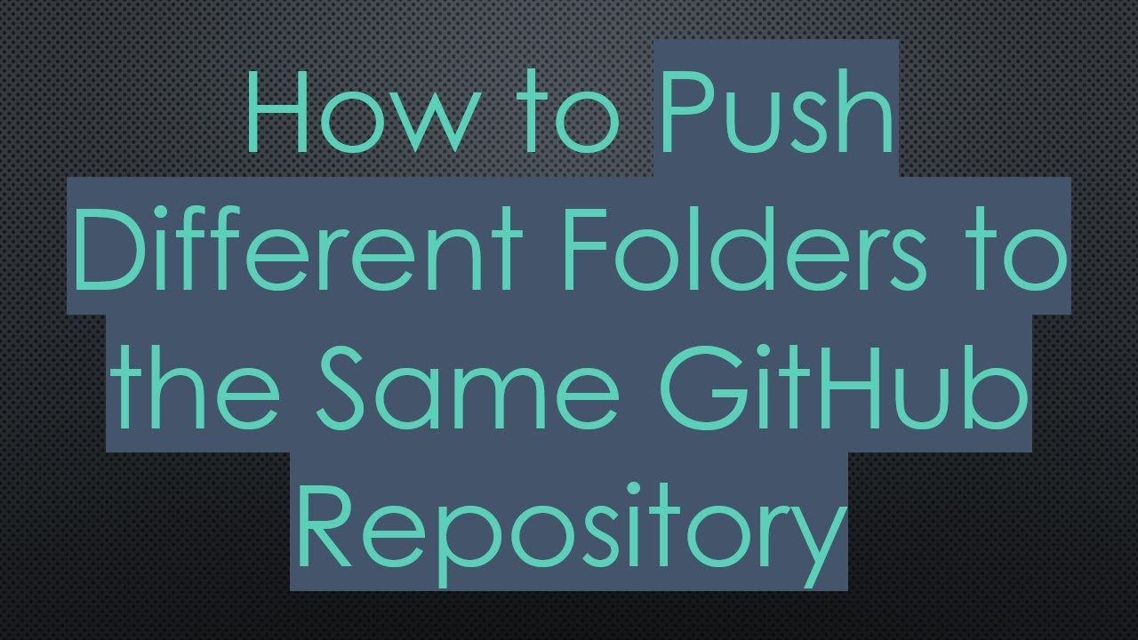How to Push Different Folders to the Same GitHub Repository