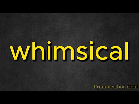 How to Say Whimsical - Pronounce it Correctly Every Time!