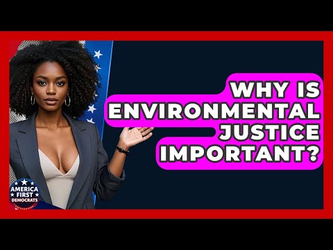 Why Is Environmental Justice Important? - America First Democrats