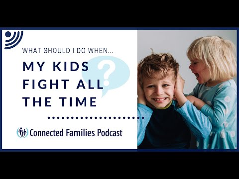 What to do when my kids fight all the time - Connected Families Podcast Episode #4