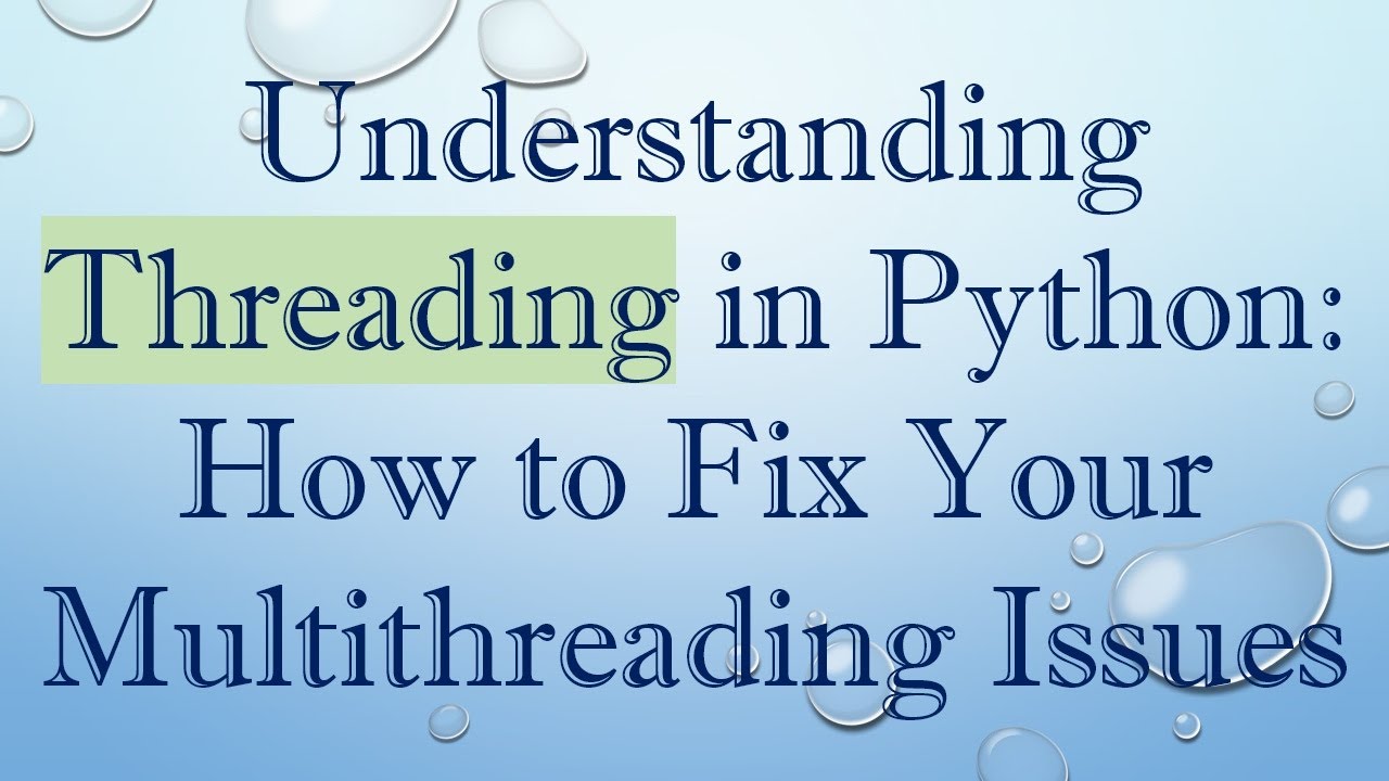 Understanding Threading in Python: How to Fix Your Multithreading Issues