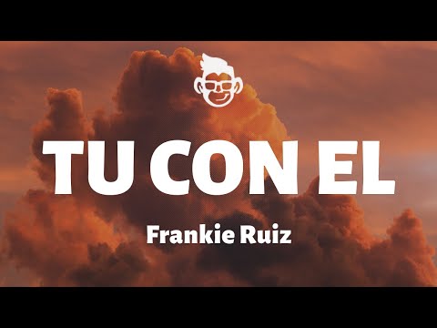 Frankie Ruiz - Tu con el - Letra/Lyrics