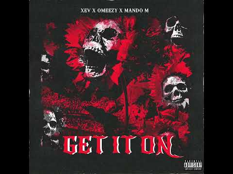 XEV! X OMEEZY - Get It On (feat. Mando M)