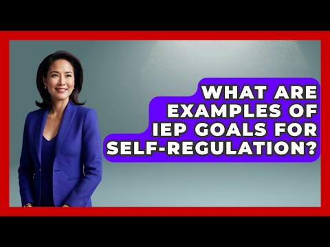 What Are Examples Of IEP Goals For Self-regulation? - Special Education Learning