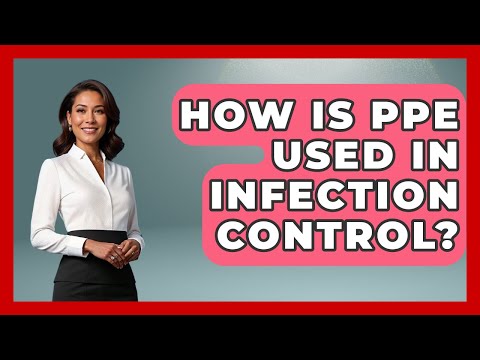 How Is PPE Used In Infection Control? - The Operating Table