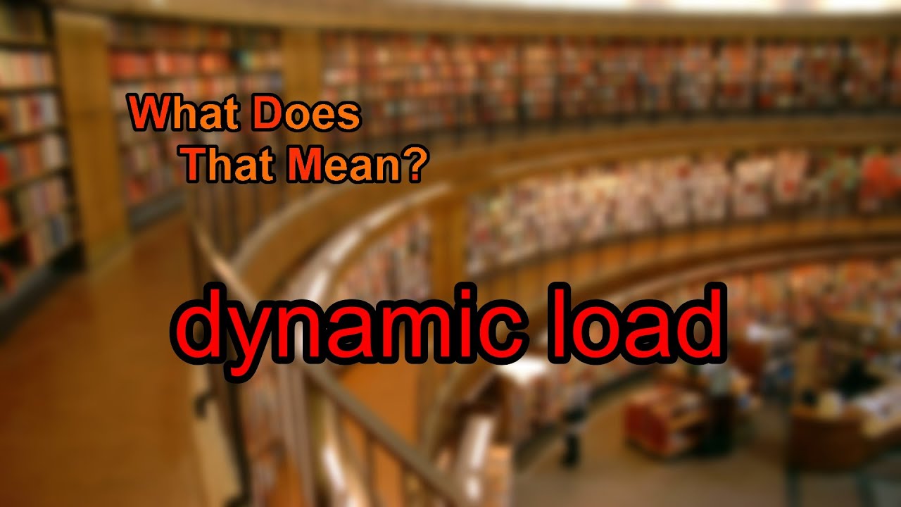 What does dynamic load mean?