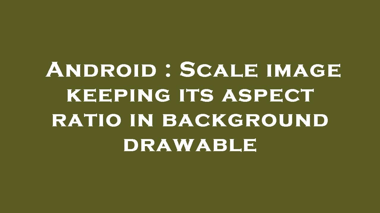 Android : Scale image keeping its aspect ratio in background drawable