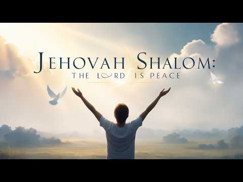 Jehovah Shalom | The Lord Is Peace  | Knowing God By His Names.