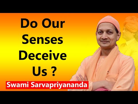 Do Our Senses Deceive Us? - Swami Sarvapriyananda