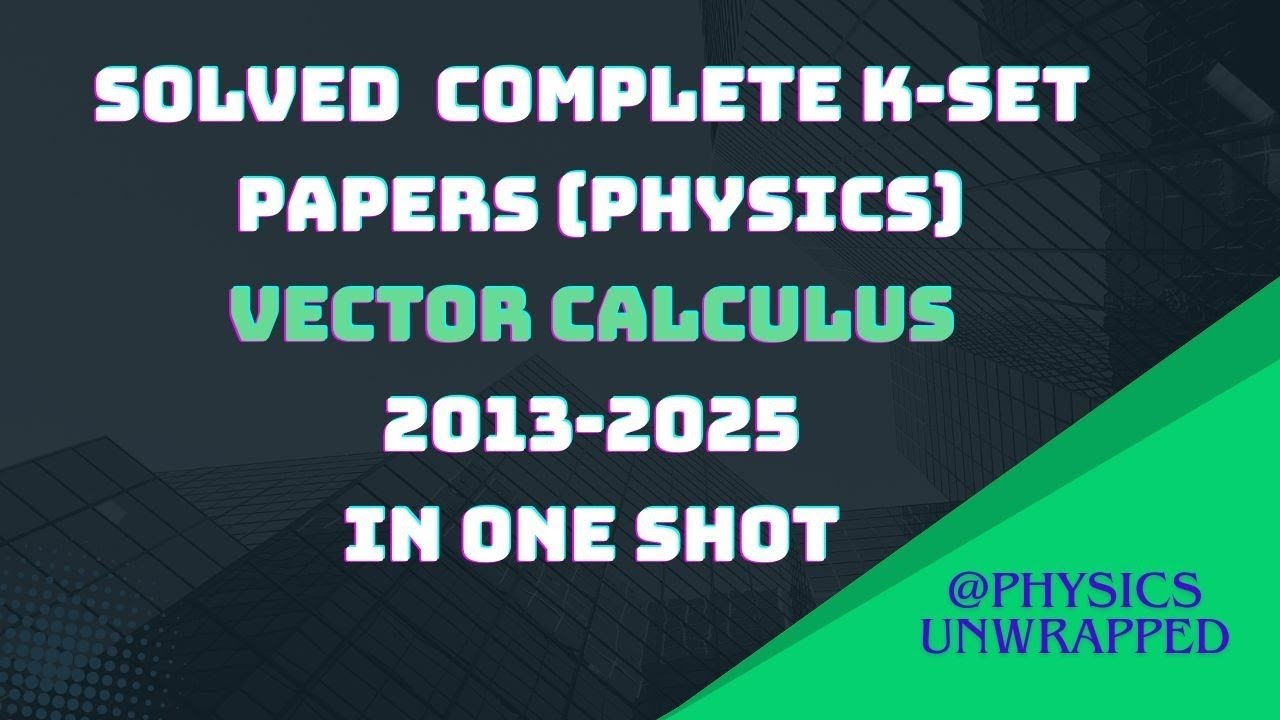 VECTOR CALCULUS | Complete K-SET Physical Science Papers solved | 2013-2025 | In one shot 