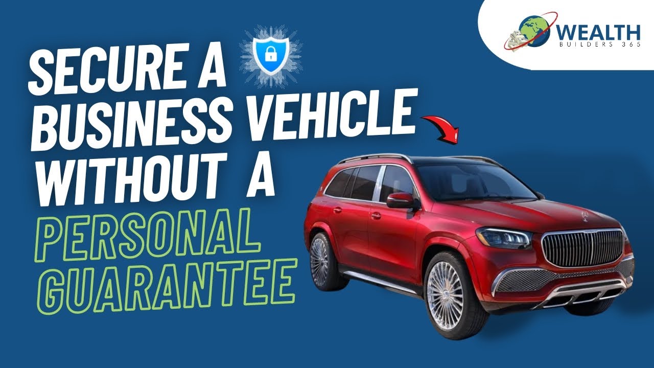 How Do You Secure A Business Vehicle Without A Personal Guarantee?