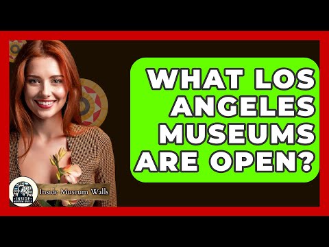 What Los Angeles Museums Are Open? - Inside Museum Walls