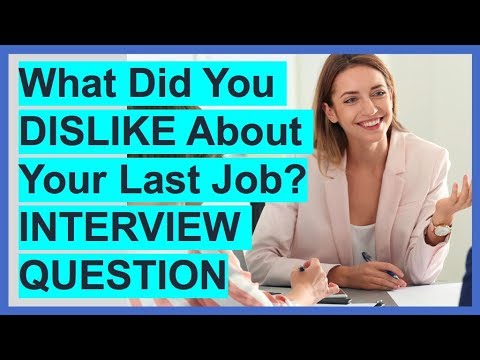 What Did You DISLIKE About Your Last Job? INTERVIEW QUESTIONS & ANSWERS!