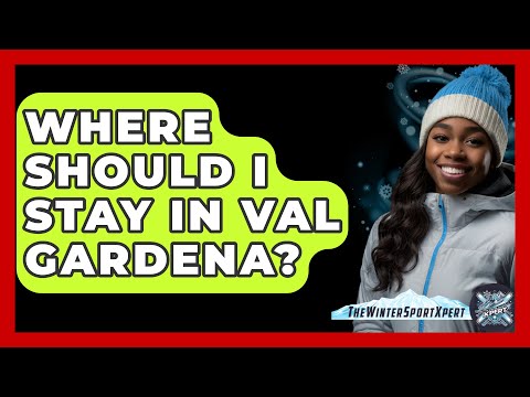 Where Should I Stay In Val Gardena? - The Winter Sport Xpert