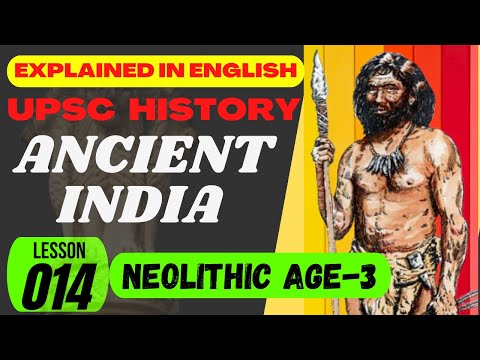 Neolithic Age 3 - UPSC Ancient Indian History ENGLISH - L 014