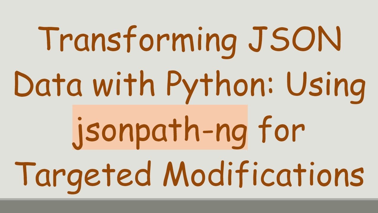 Transforming JSON Data with Python: Using jsonpath-ng for Targeted Modifications