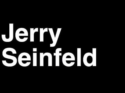 How to Pronounce Jerry Seinfeld Cast Quotes Video Clips Stand Up Comedy Tour Live Wife Twitter