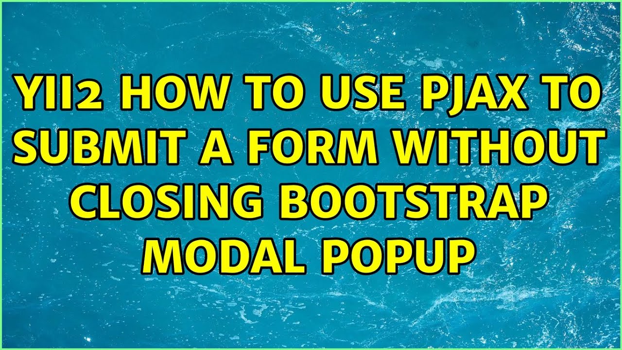 Yii2 how to use pjax to submit a form without closing bootstrap modal popup (2 Solutions!!)