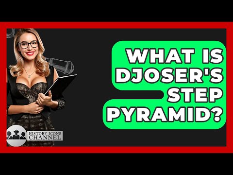 What Is Djoser's Step Pyramid? - History Icons Channel