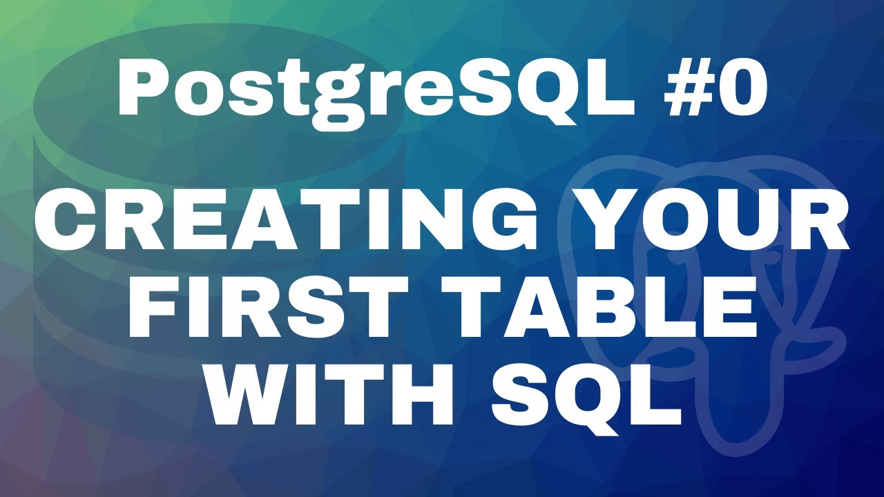 PostgreSQL tutorial #0: Creating your first table with SQL