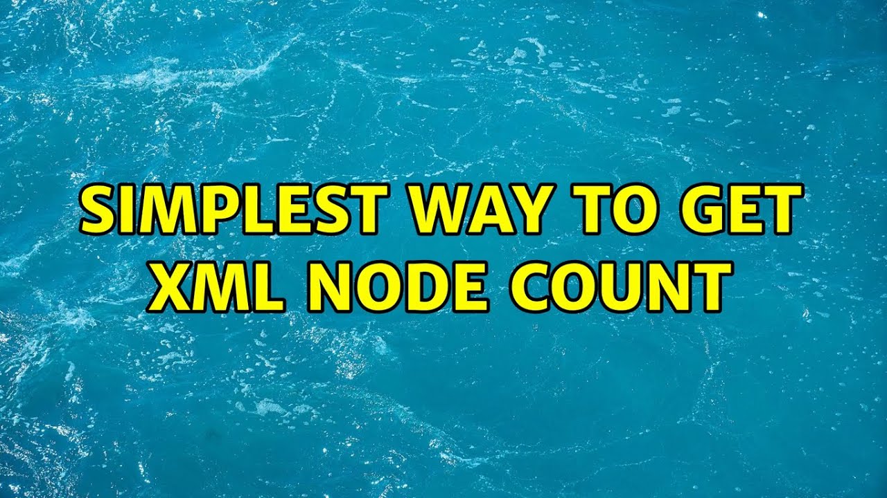 Simplest way to get XML node count (5 Solutions!!)