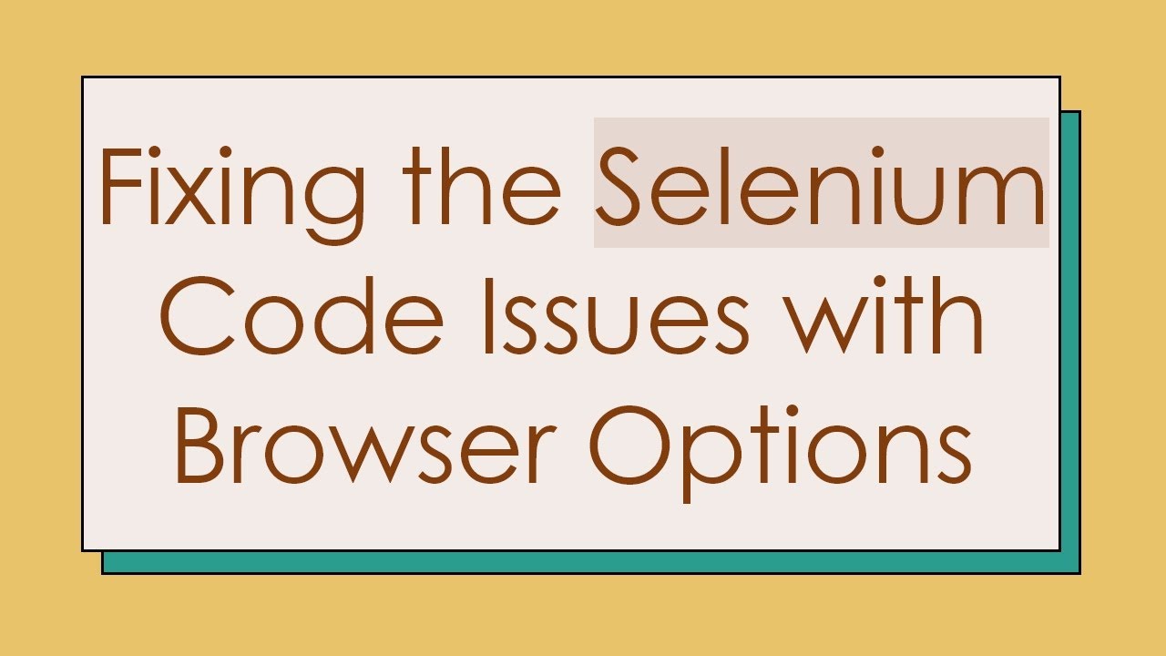 Fixing the Selenium Code Issues with Browser Options
