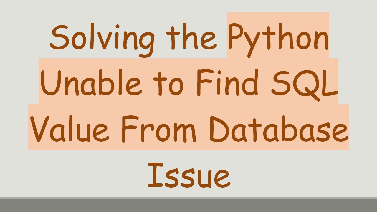 Solving the Python Unable to Find SQL Value From Database Issue
