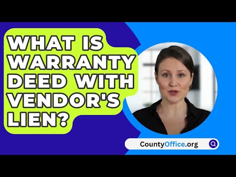 What Is Warranty Deed With Vendor's Lien? - CountyOffice.org