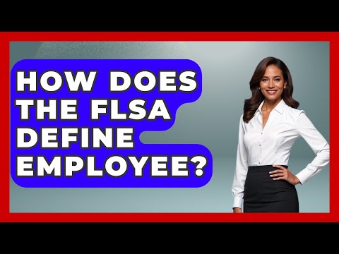 How Does The FLSA Define Employee? - America First Democrats
