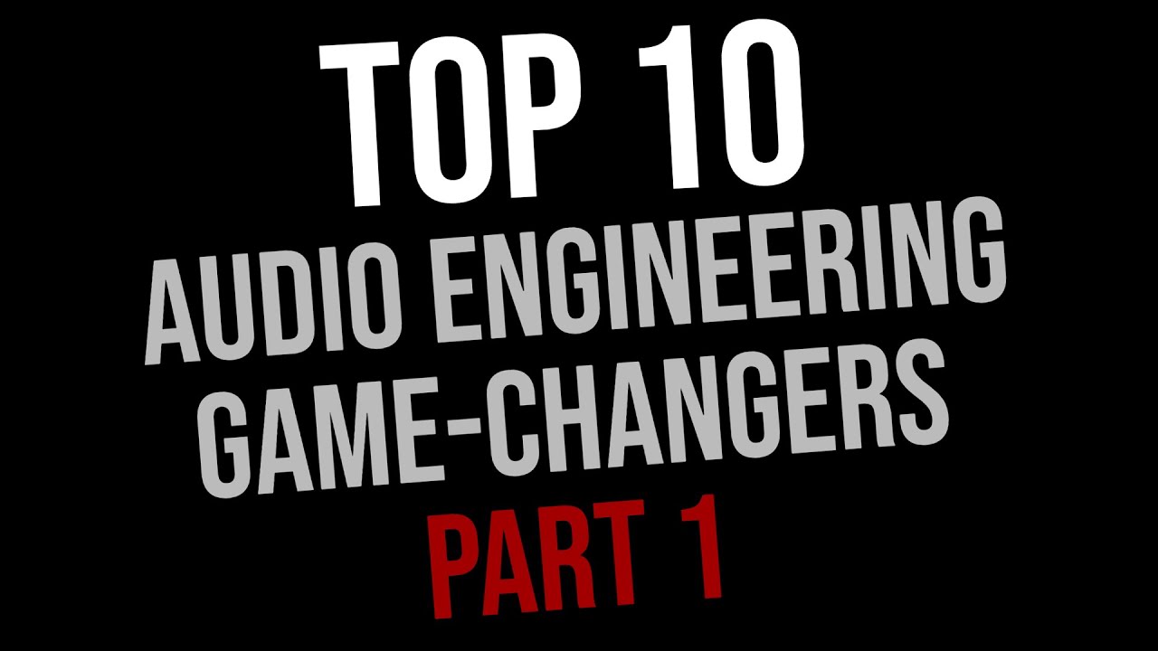 My Top 10 Audio Engineering Game-Changers (Part 1)