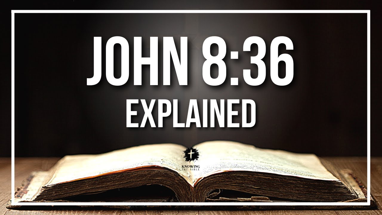 JOHN 8:36 Explained - What Does The Bible Verse JOHN 8:36 [KJV] REALLY Mean?