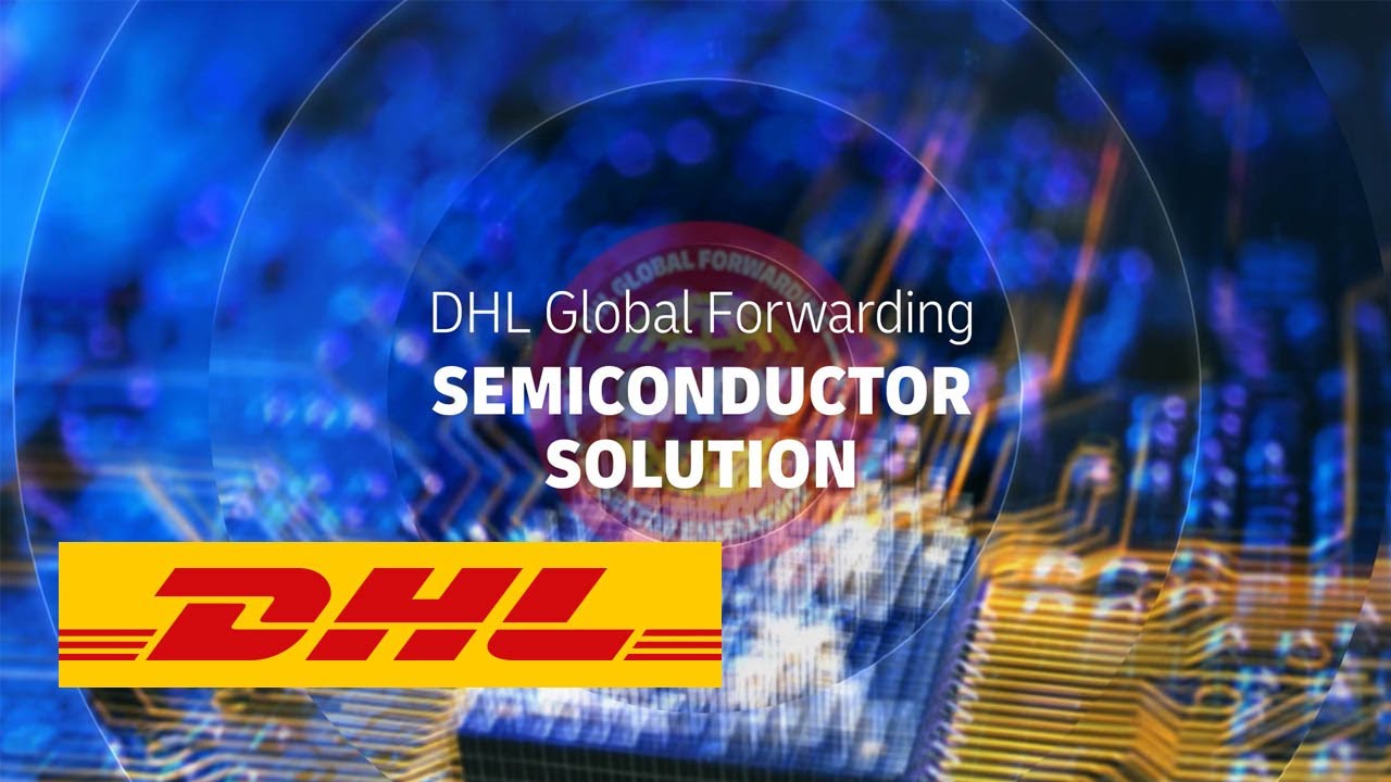 DHL GLOBAL FORWARDING SEMICONDUCTOR SOLUTIONS: SIMPLIFYING COMPLEXITIES