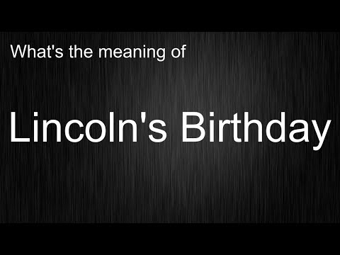 Think You Know How to Say and Use "Lincoln's Birthday"? Think Again!