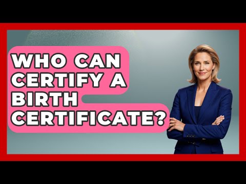 Who Can Certify A Birth Certificate? - US Citizenship Immigration Guide