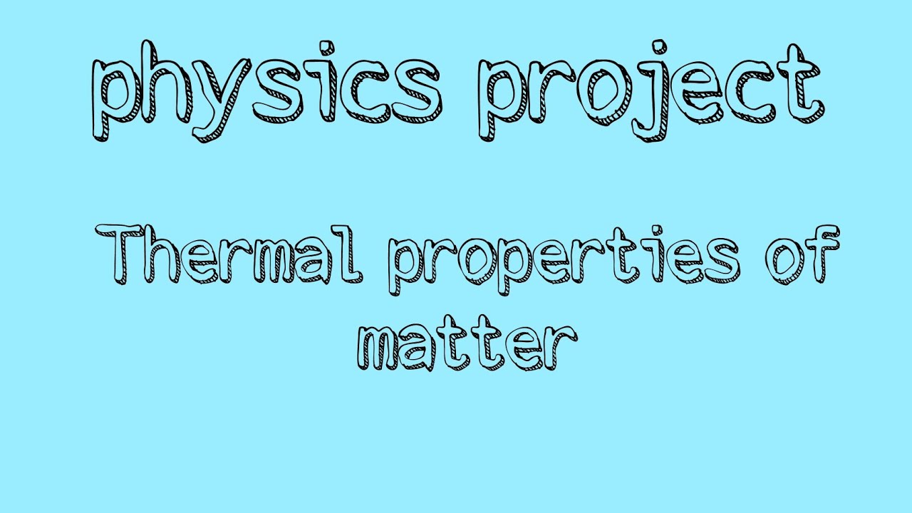 THERMAL PROPERTIES OF MATTER | ISC PHYSICS PROJECT ON THERMAL PROPERTIES OF MATTER |